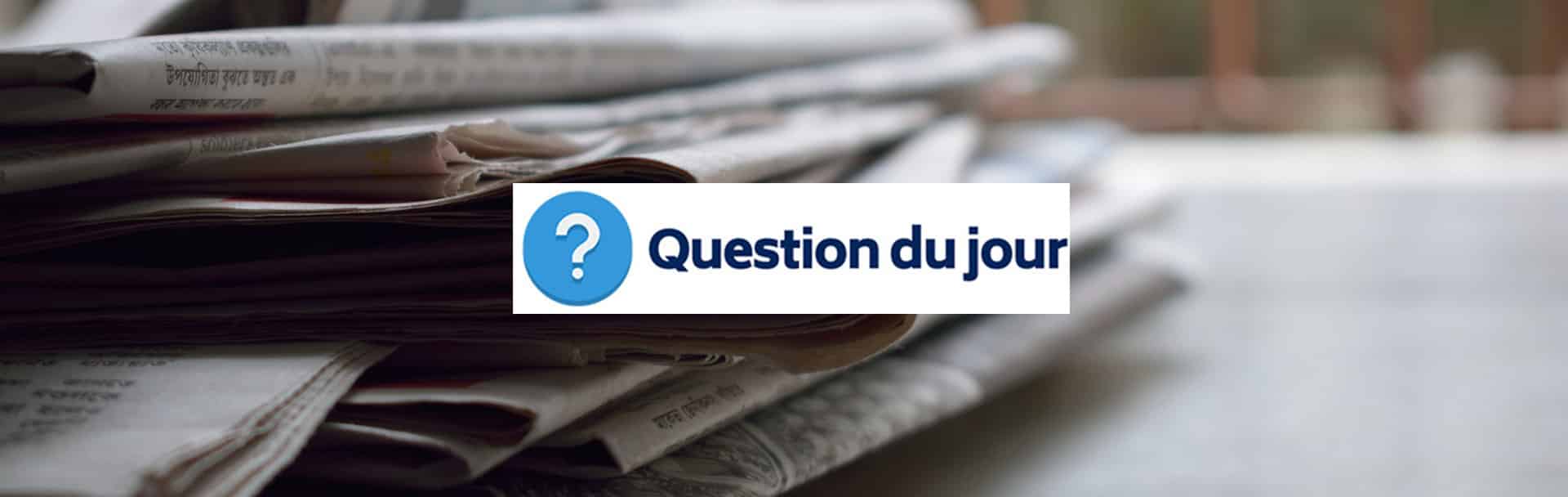 L'actualité en direct - Questions du jour
